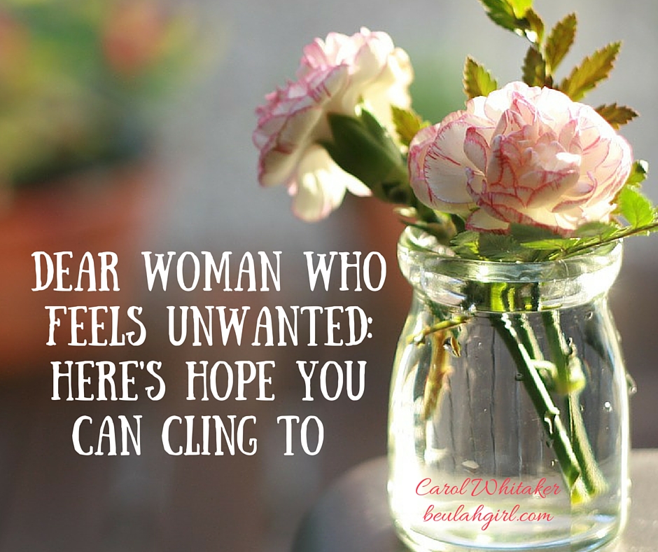 Dear Woman Who Feels Unwanted: Here’s Hope You Can Cling to | Beulah Girl